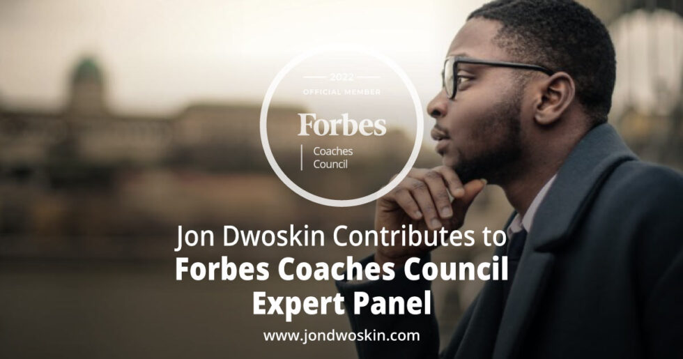 Jon Dwoskin Contributes to Forbes Coaches Council Expert Panel: 15 Key ...